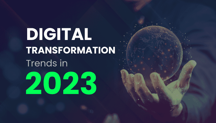 Digital Transformation Trends That Will Shape 2023