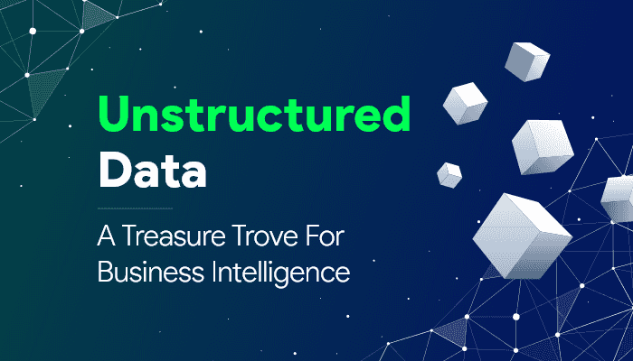 Unstructured Data - A Treasure Trove For Business Intelligence