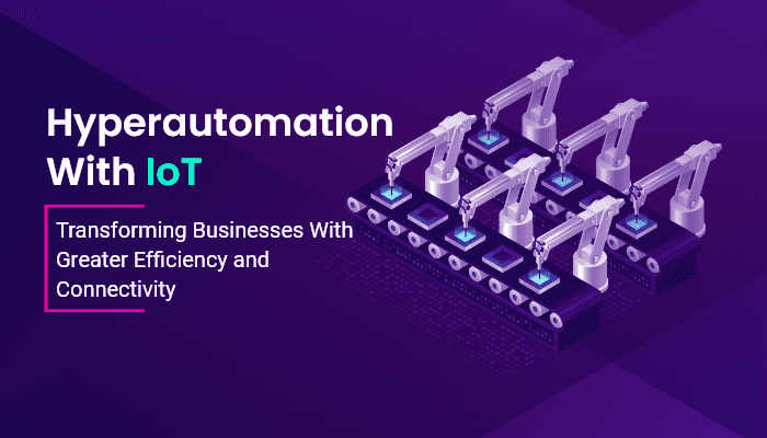 Hyperautomation with IoT: Transforming Business Efficiency