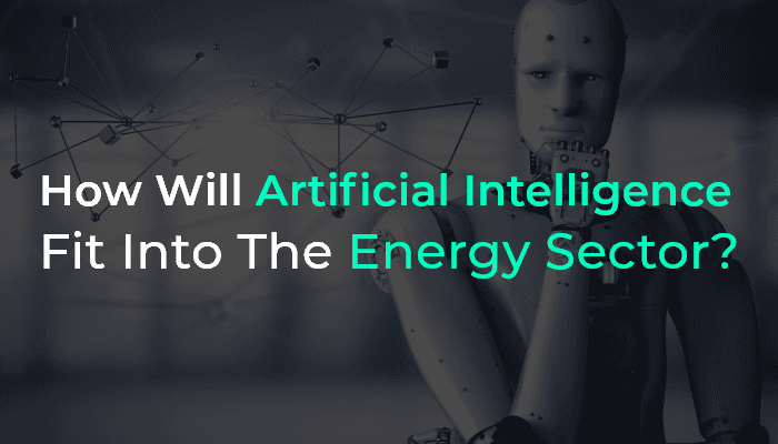 How Will Artificial Intelligence Fit Into The Energy Sector?