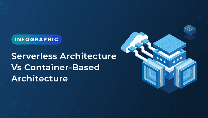 Serverless Architecture Vs. Container-Based Architecture