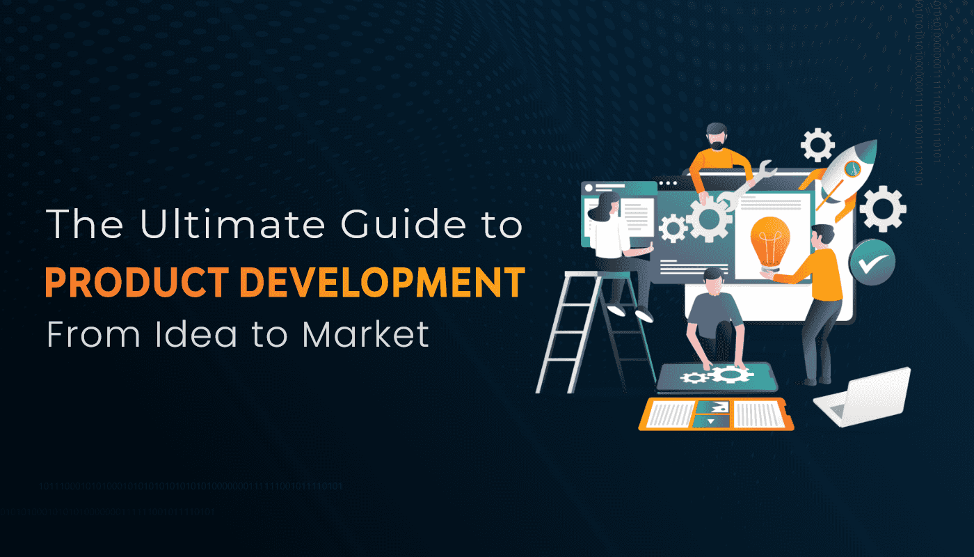The Ultimate Guide to Product Development: From Idea to Market
