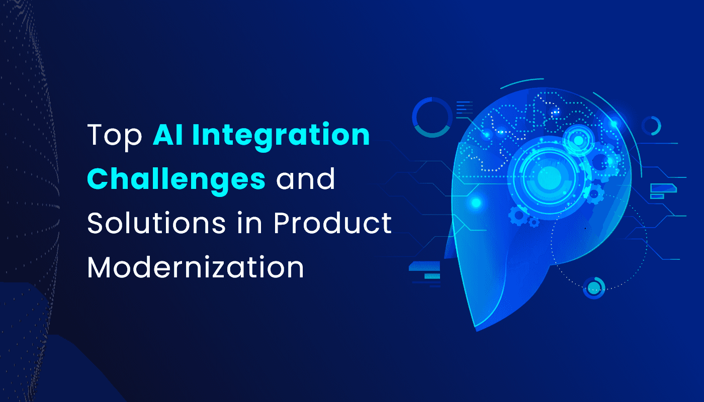 Top AI Integration Challenges and Solutions in Product Modernization