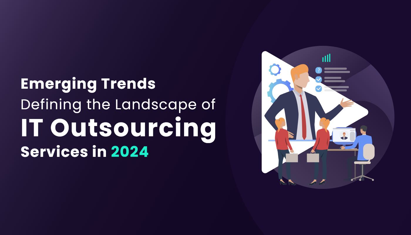 Emerging Trends Defining the Landscape of IT Outsourcing Services in 2024